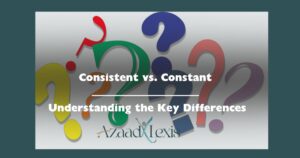 Consistent vs. Constant: Understanding the Key Differences