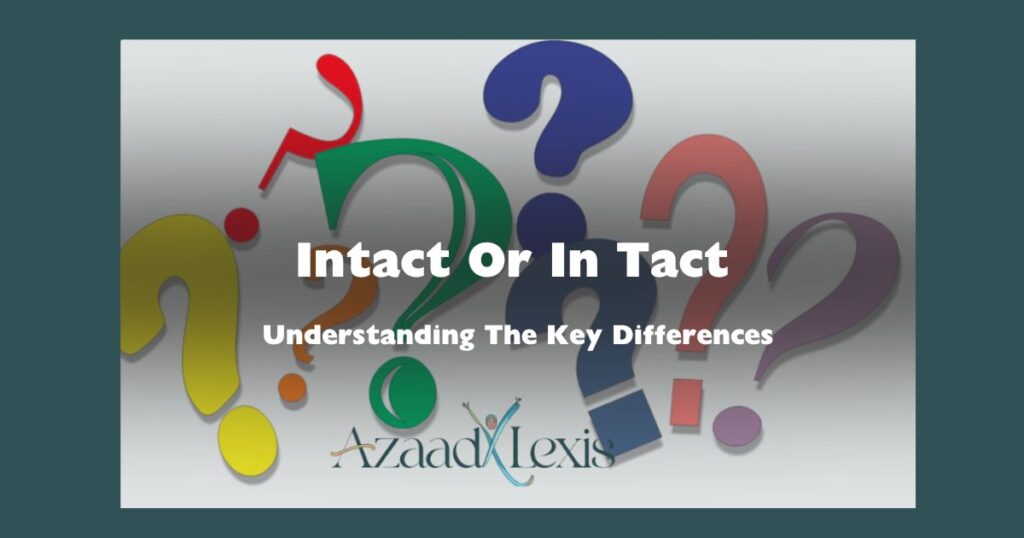 Intact Or In Tact: Understanding The Key Differences