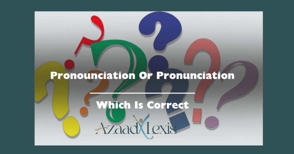 Pronounciation Or Pronunciation: Which Is Correct?