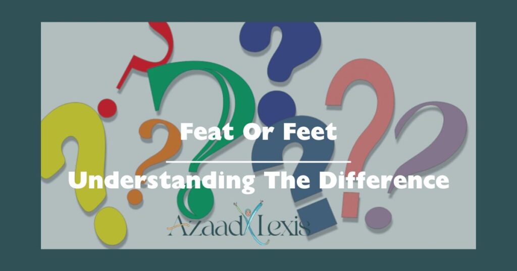 Feat Or Feet: Understanding The Difference
