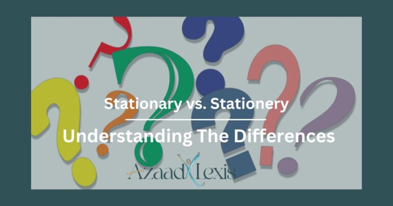 Stationary vs. Stationery: Understanding The Differences
